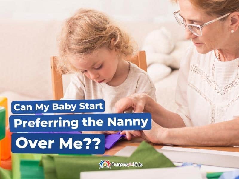 Can My Baby Start Preferring the Nanny Over Me? - Parents Plus Kids