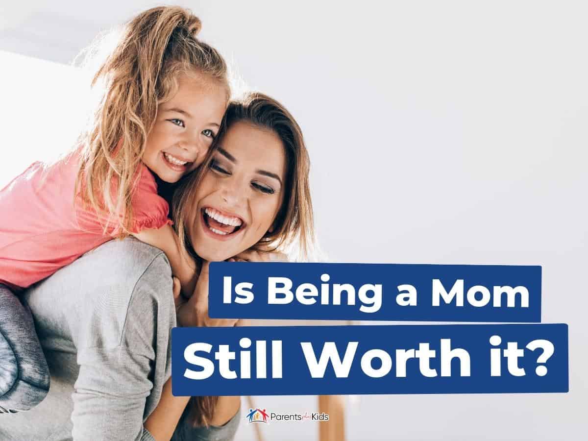 Is Being a Mom Still Worth it in 2023? - Parents Plus Kids