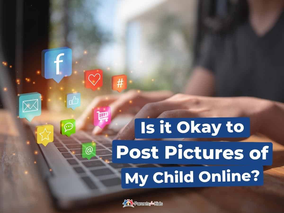 Is it Okay to Post Pictures of My Child Online? - Parents Plus Kids