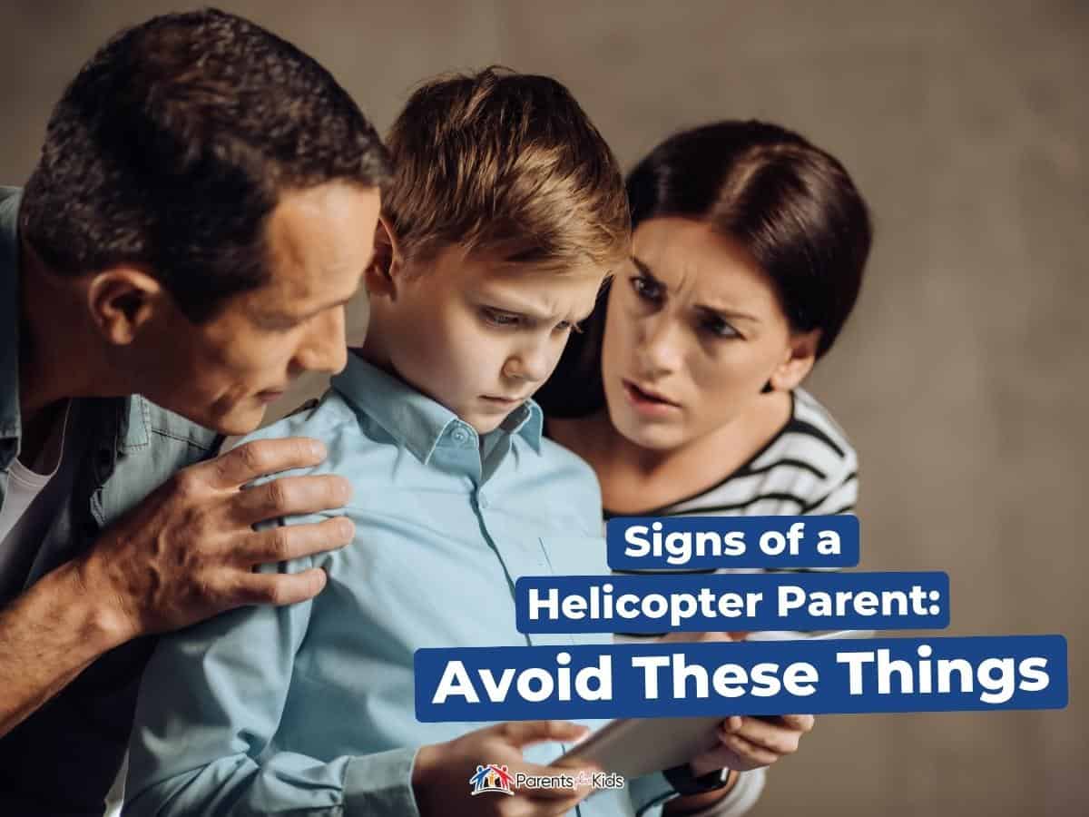 10 Signs of a Helicopter Parent: Avoid These Things - Parents Plus Kids