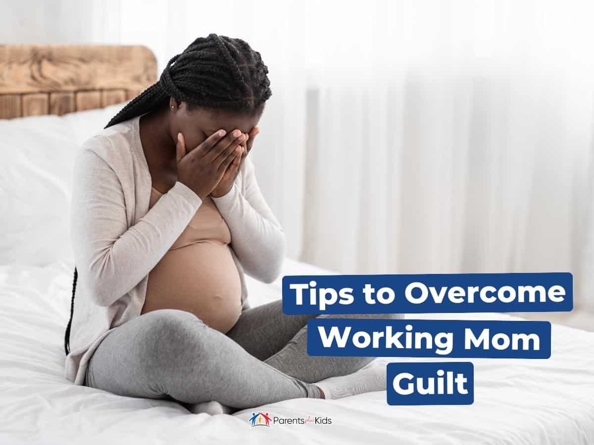 10 Tips to Overcome Working Mom Guilt - Parents Plus Kids